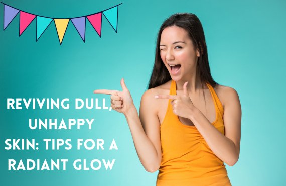Reviving Dull, Unhappy Skin: Tips for a Radiant Glow – Fidara Beauty